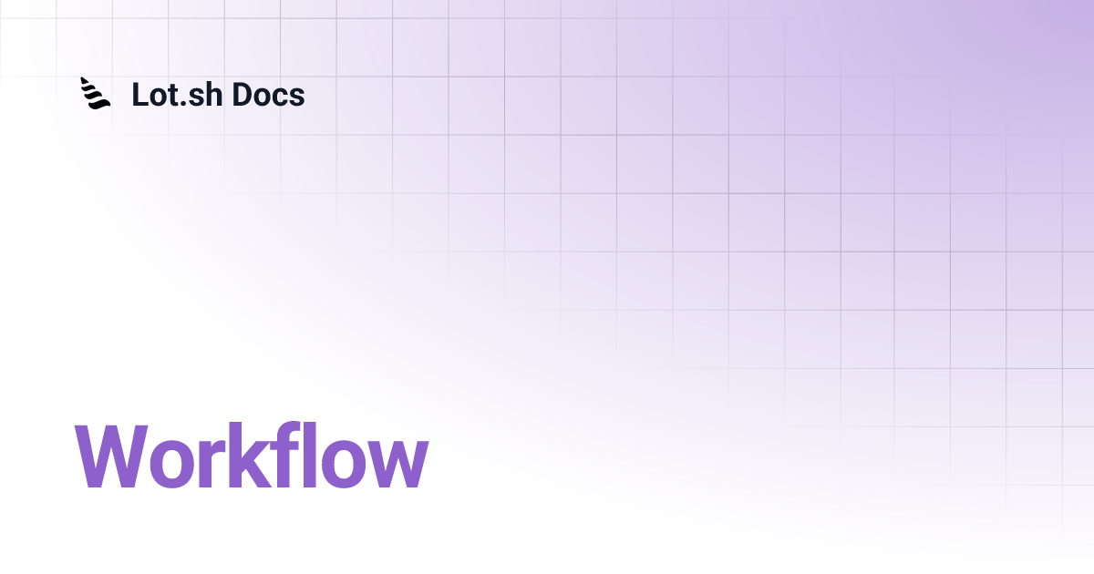 Workflow | Lot.sh Docs
